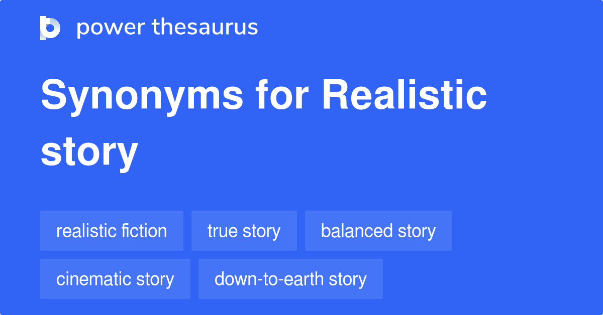 REALISTIC STORY Synonyms: 90 Similar Phrases