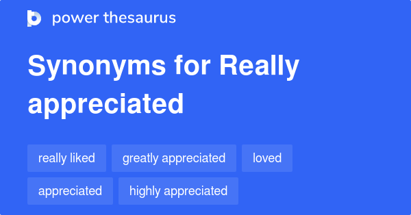 REALLY APPRECIATED Synonyms: 203 Similar Words & Phrases