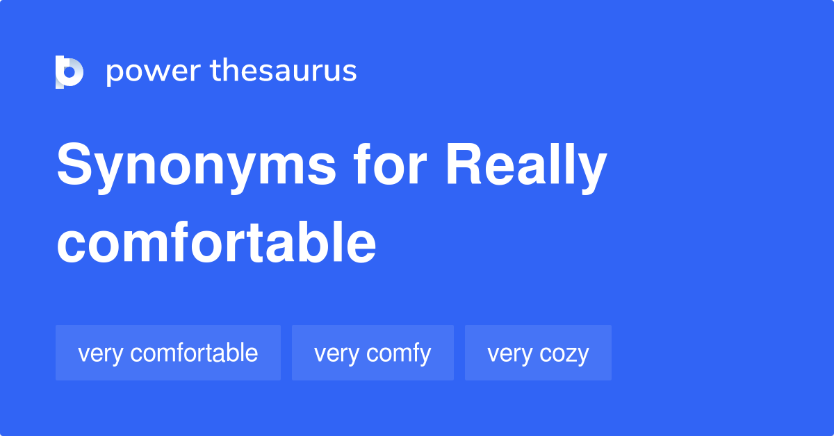 Really Comfortable synonyms - 40 Words and Phrases for Really Comfortable