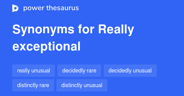45 REALLY EXCEPTIONAL Synonyms