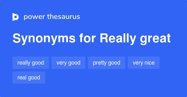 REALLY GREAT Synonyms: 121 Similar Words & Phrases