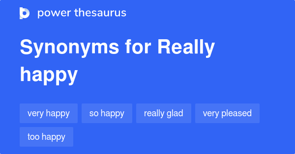 REALLY HAPPY Synonyms: 121 Similar Words & Phrases