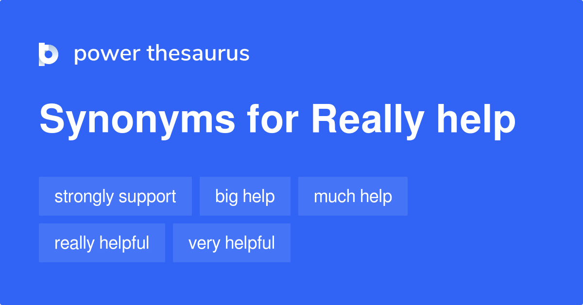 REALLY HELP Synonyms: 69 Similar Phrases
