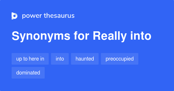 REALLY INTO Synonyms: 218 Similar Words & Phrases