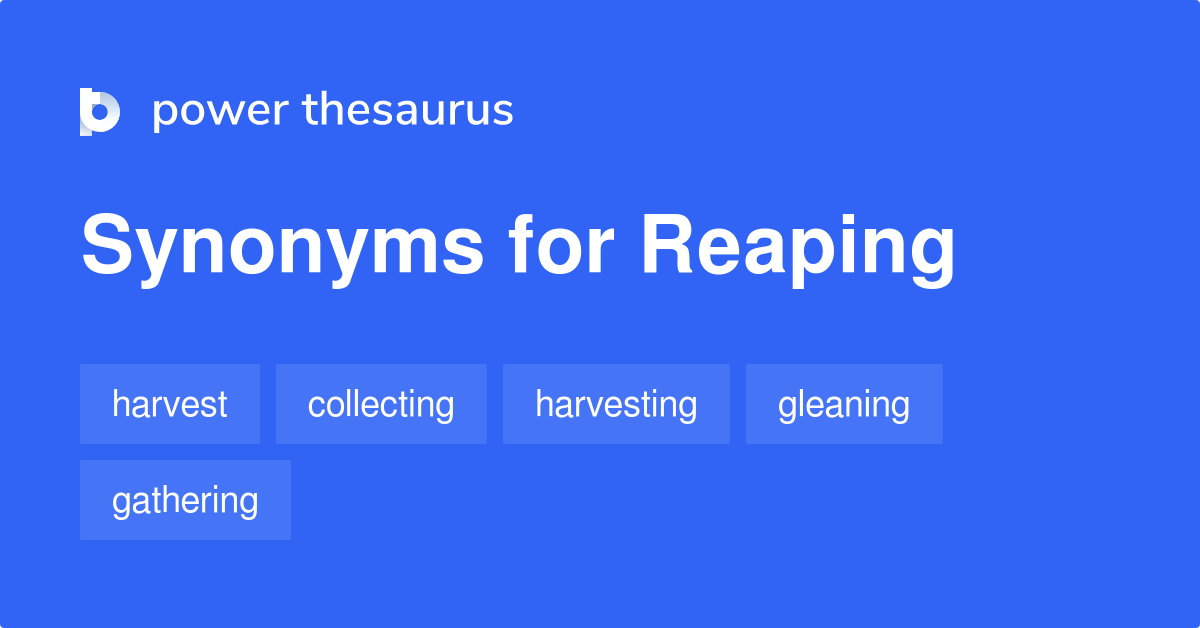 REAPING Synonyms: 274 Similar Words & Phrases