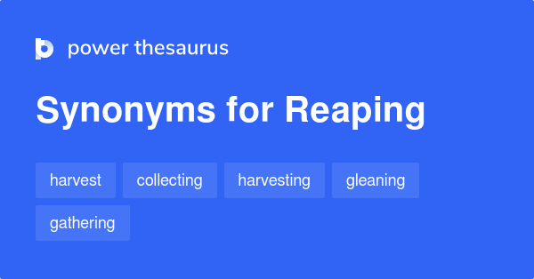 REAPING Synonyms: 274 Similar Words & Phrases