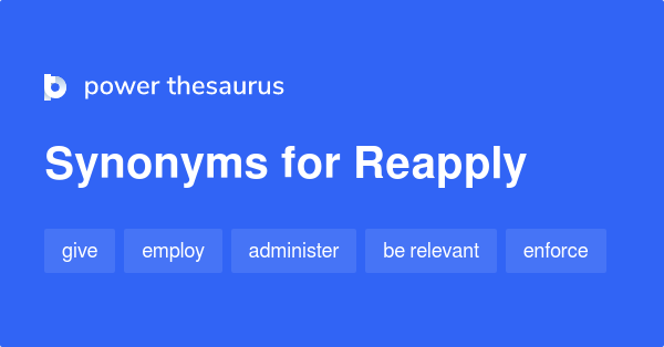 REAPPLY Synonyms: 196 Similar Words & Phrases