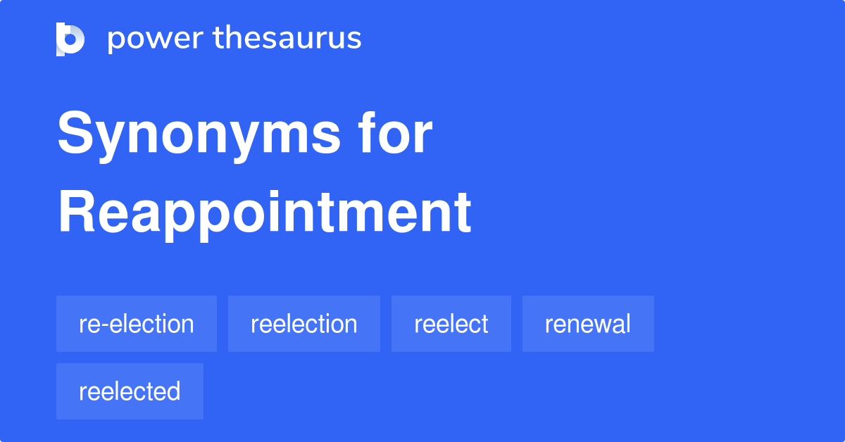 REAPPOINTMENT Synonyms: 95 Similar Words & Phrases