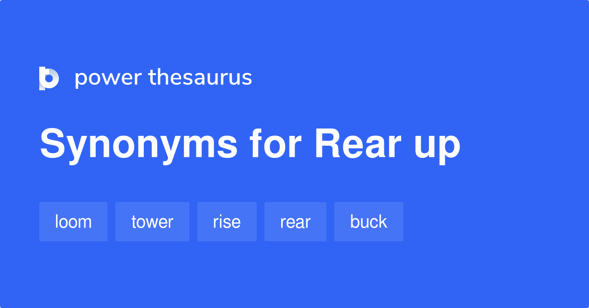Rear Up synonyms - 74 Words and Phrases for Rear Up