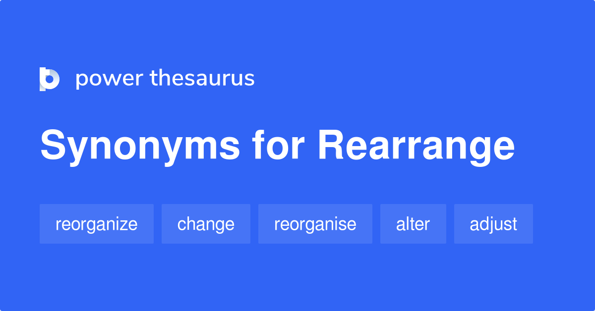 REARRANGE Synonyms: 1 210 Similar Words & Phrases