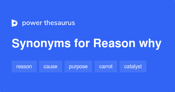 REASON WHY Synonyms: 154 Similar Words & Phrases