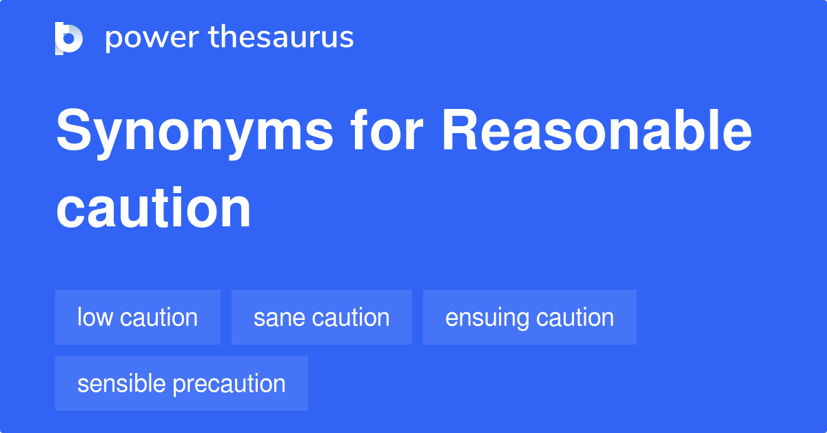 REASONABLE CAUTION Synonyms: 33 Similar Phrases
