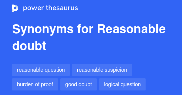 REASONABLE DOUBT Synonyms: 137 Similar Phrases