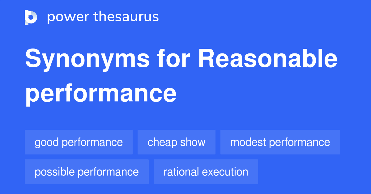 REASONABLE PERFORMANCE Synonyms: 39 Similar Phrases