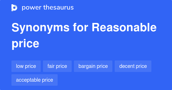 REASONABLE PRICE Synonyms: 149 Similar Words & Phrases