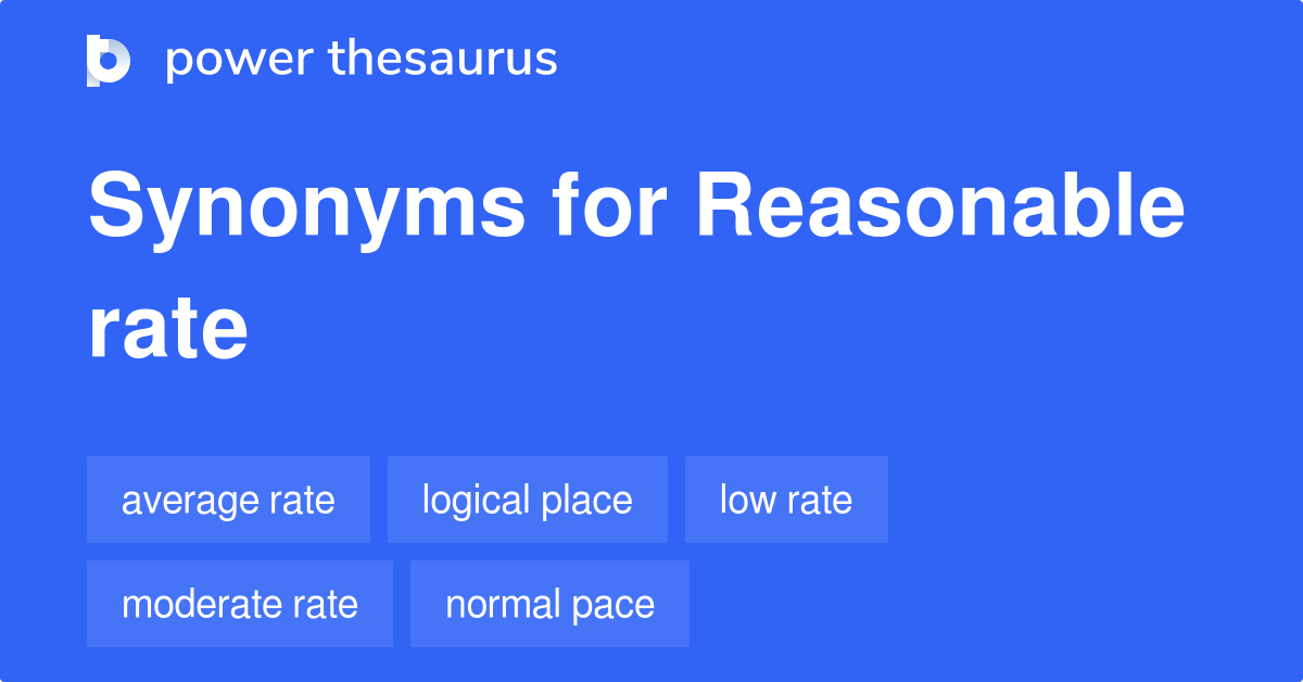 REASONABLE RATE Synonyms: 56 Similar Phrases