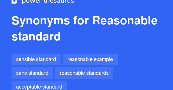 REASONABLE STANDARD Synonyms: 62 Similar Phrases