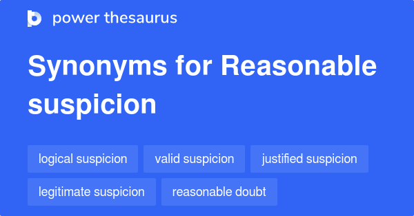 REASONABLE SUSPICION Synonyms: 75 Similar Phrases