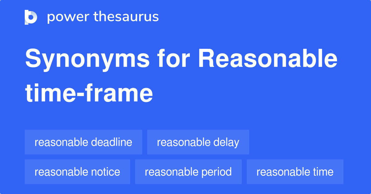 REASONABLE TIME-FRAME Synonyms: 39 Similar Phrases