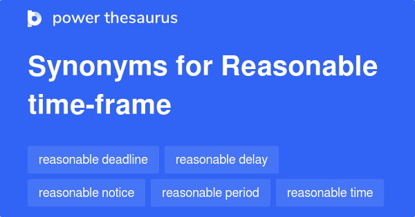 REASONABLE TIME-FRAME Synonyms: 39 Similar Phrases