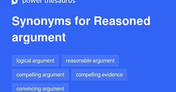 Reasoned Argument synonyms - 280 Words and Phrases for Reasoned Argument