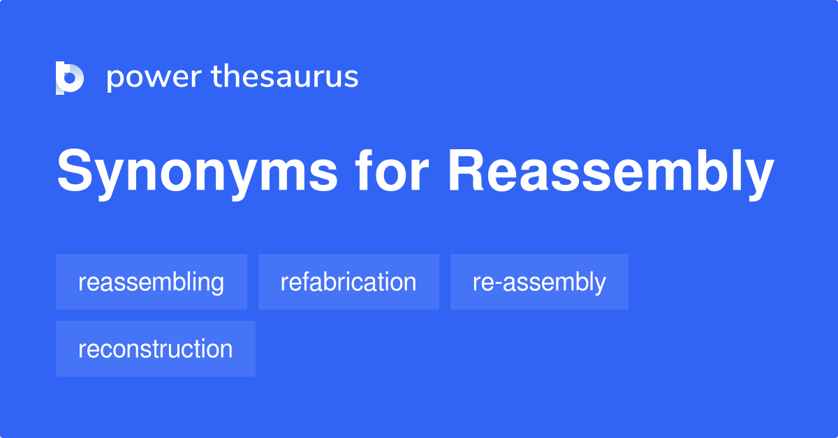 Reassembly synonyms - 61 Words and Phrases for Reassembly