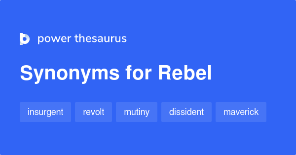 REBEL Synonyms: 2 541 Similar Words & Phrases
