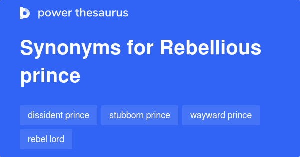 Rebellious Prince synonyms - 12 Words and Phrases for Rebellious Prince