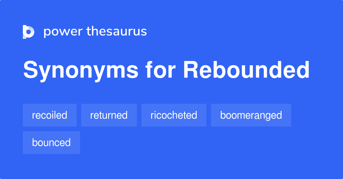 REBOUNDED Synonyms: 278 Similar Words & Phrases