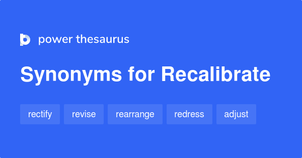 RECALIBRATE Synonyms: 303 Similar Words & Phrases