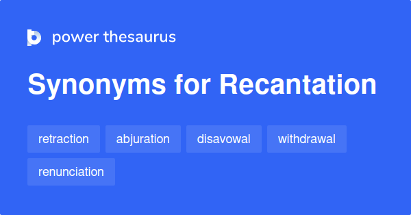 Recantation synonyms - 214 Words and Phrases for Recantation