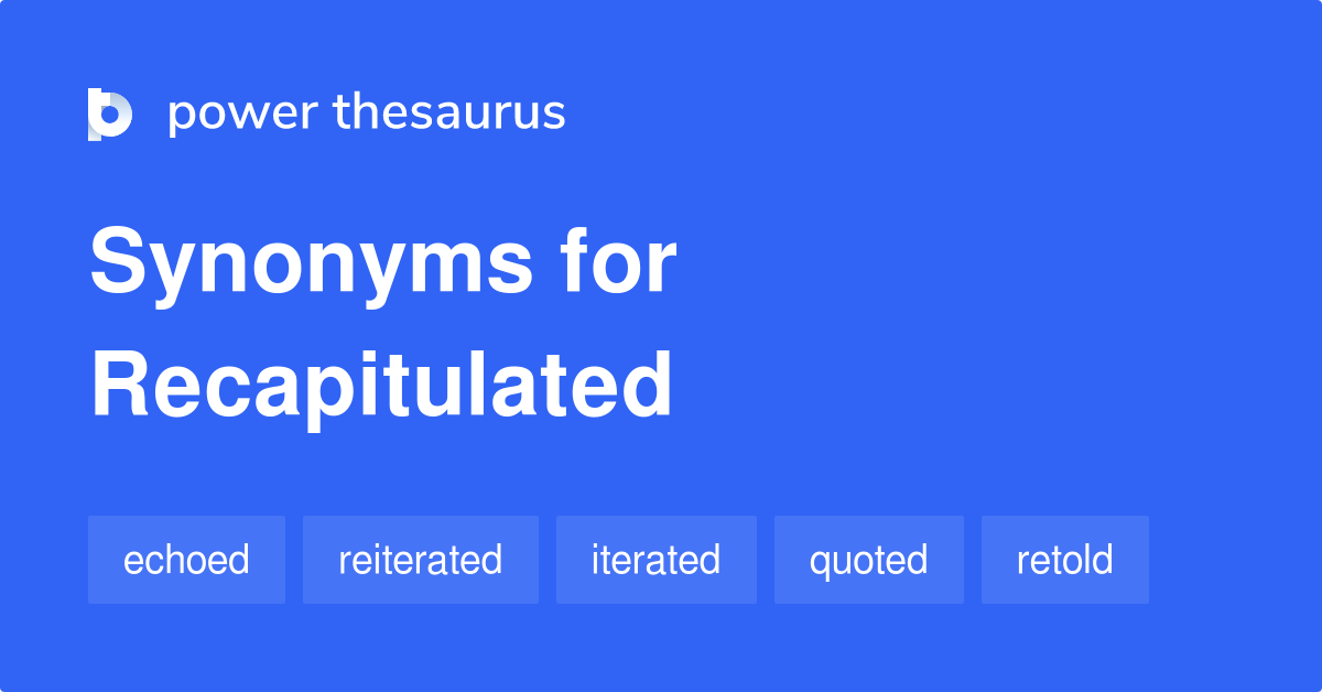 Recapitulated synonyms - 251 Words and Phrases for Recapitulated