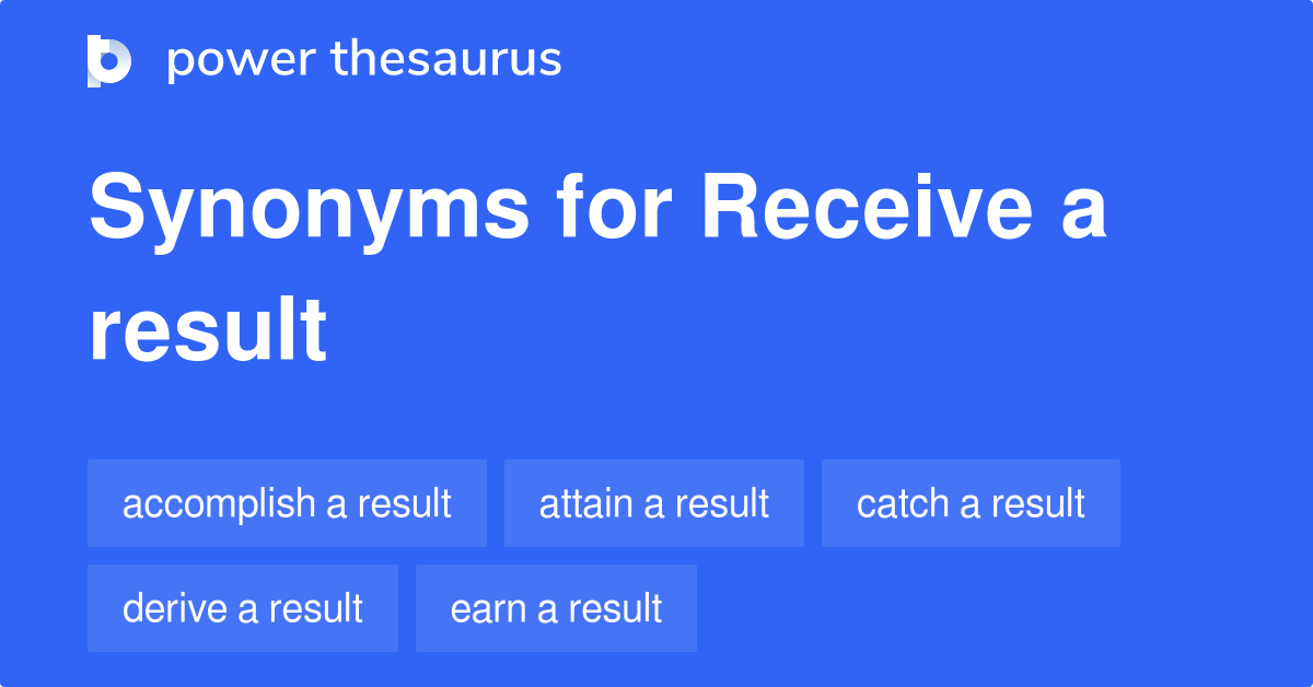 Receive A Result synonyms - 44 Words and Phrases for Receive A Result