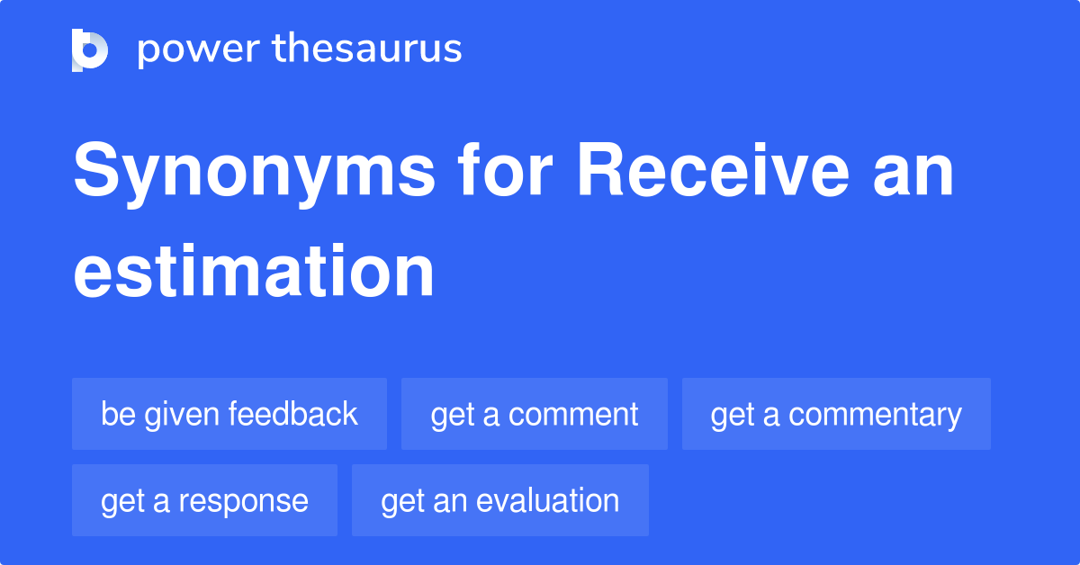 Receive An Estimation synonyms - 52 Words and Phrases for Receive An ...