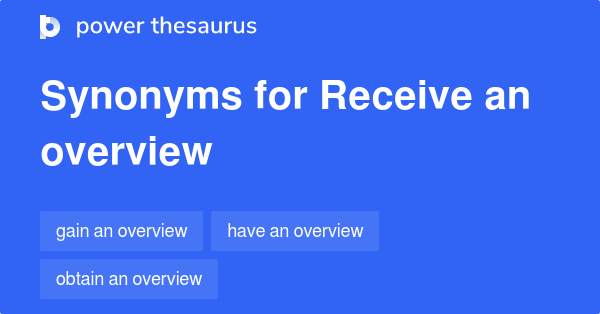 Receive An Overview synonyms - 78 Words and Phrases for Receive An Overview