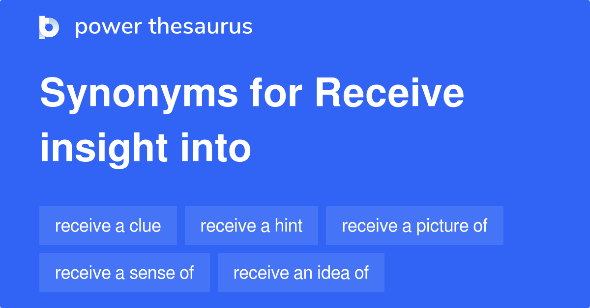 Receive Insight Into synonyms - 89 Words and Phrases for Receive ...