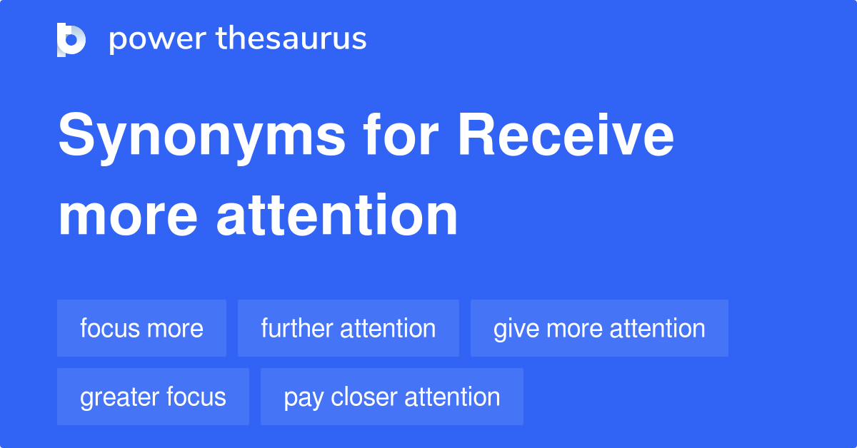 Receive More Attention synonyms - 53 Words and Phrases for Receive More ...