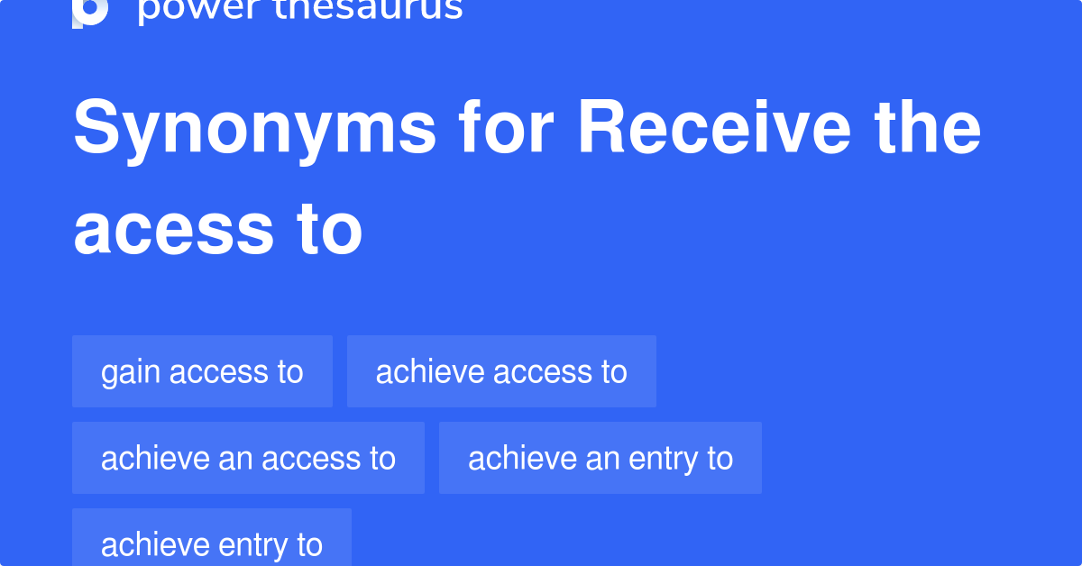 Receive The Acess To synonyms - 62 Words and Phrases for Receive The ...