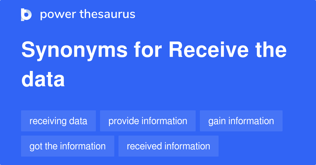 Receive The Data synonyms - 164 Words and Phrases for Receive The Data