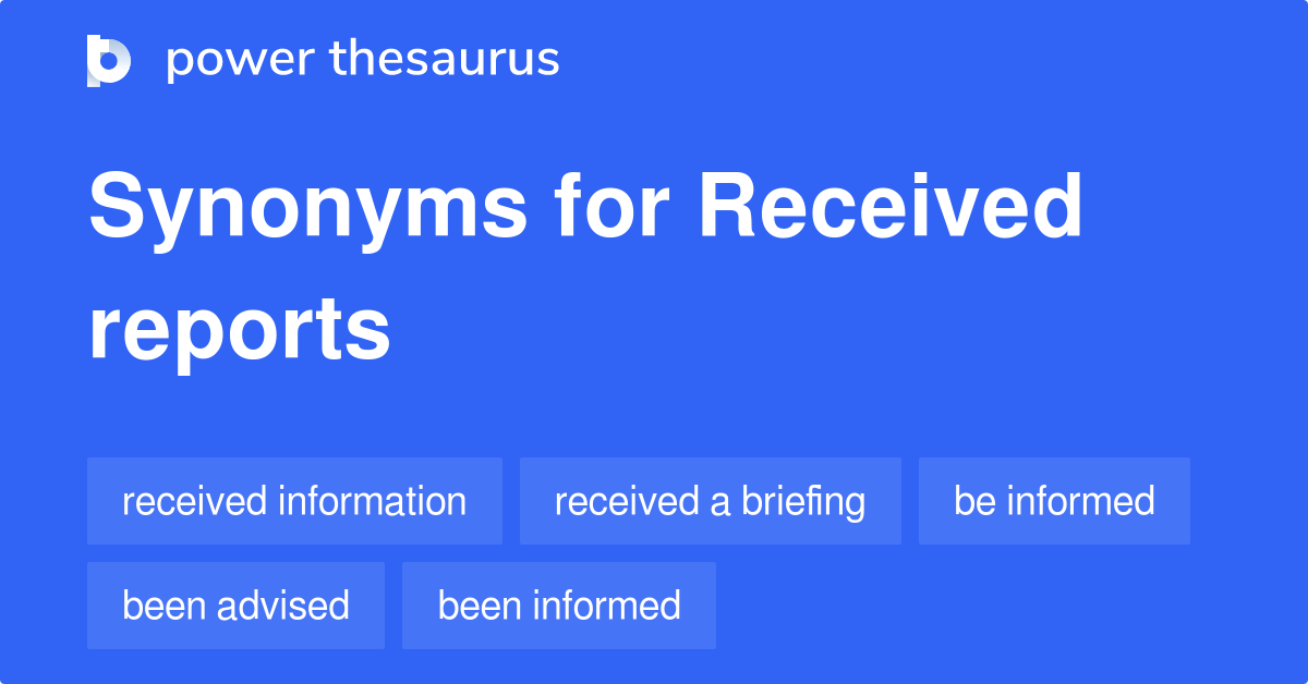 Received Reports synonyms - 98 Words and Phrases for Received Reports