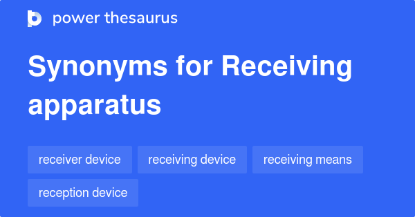 Receiving Apparatus synonyms - 43 Words and Phrases for Receiving Apparatus