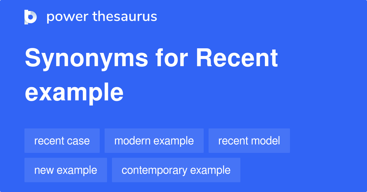 RECENT EXAMPLE Synonyms: 28 Similar Phrases