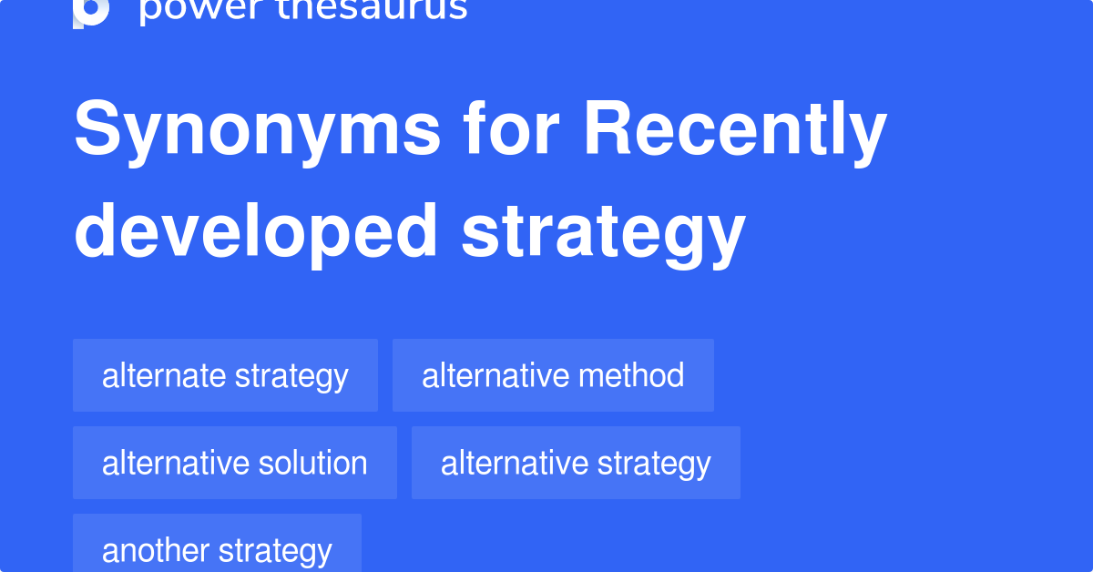 Recently Developed Strategy synonyms - 143 Words and Phrases for ...