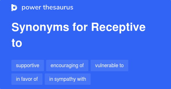 Receptive To synonyms - 54 Words and Phrases for Receptive To