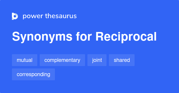 RECIPROCAL Synonyms: 1 092 Similar Words & Phrases