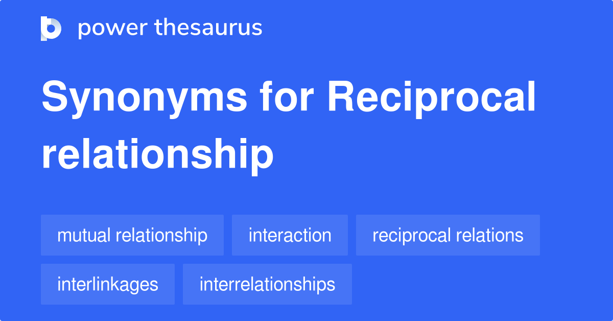 RECIPROCAL RELATIONSHIP Synonyms: 244 Similar Words & Phrases