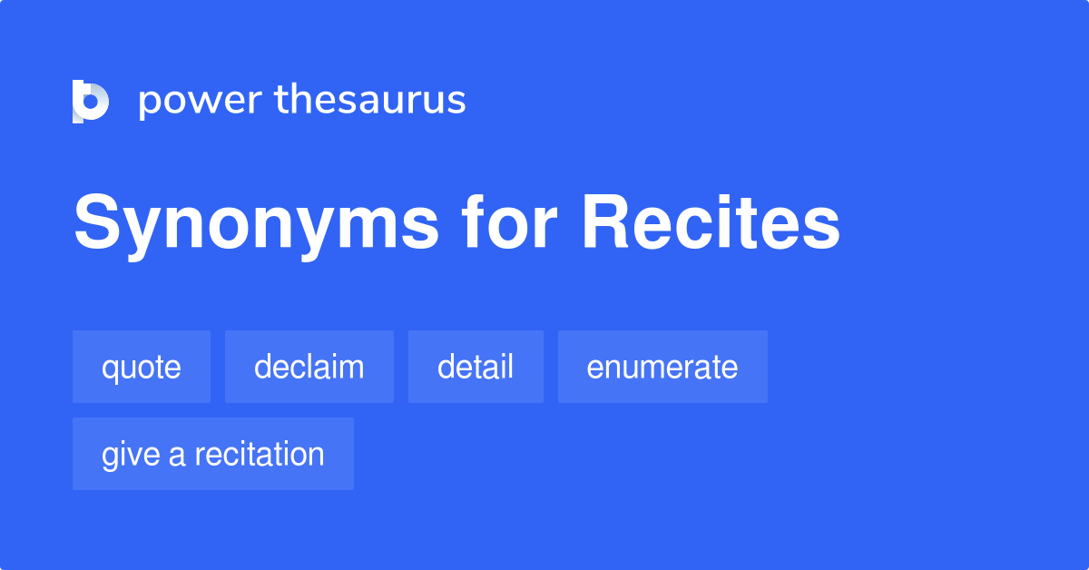 RECITES Synonyms: 324 Similar Words & Phrases
