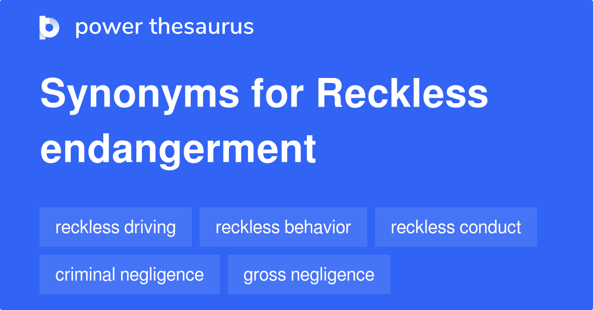 RECKLESS ENDANGERMENT Synonyms: 65 Similar Words & Phrases