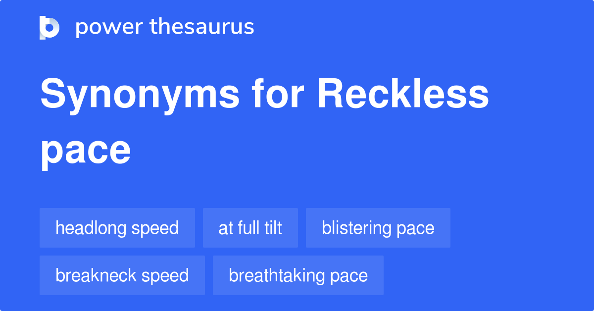 Reckless Pace synonyms - 118 Words and Phrases for Reckless Pace