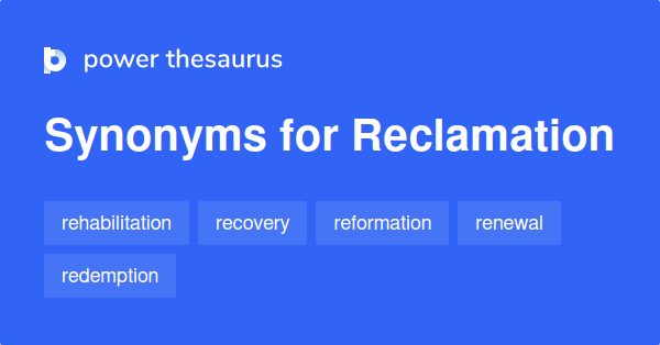 RECLAMATION Synonyms: 518 Similar Words & Phrases